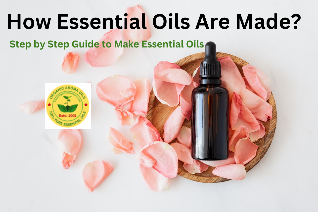 How Essential Oils Are Made? – Organic Aroma Oils